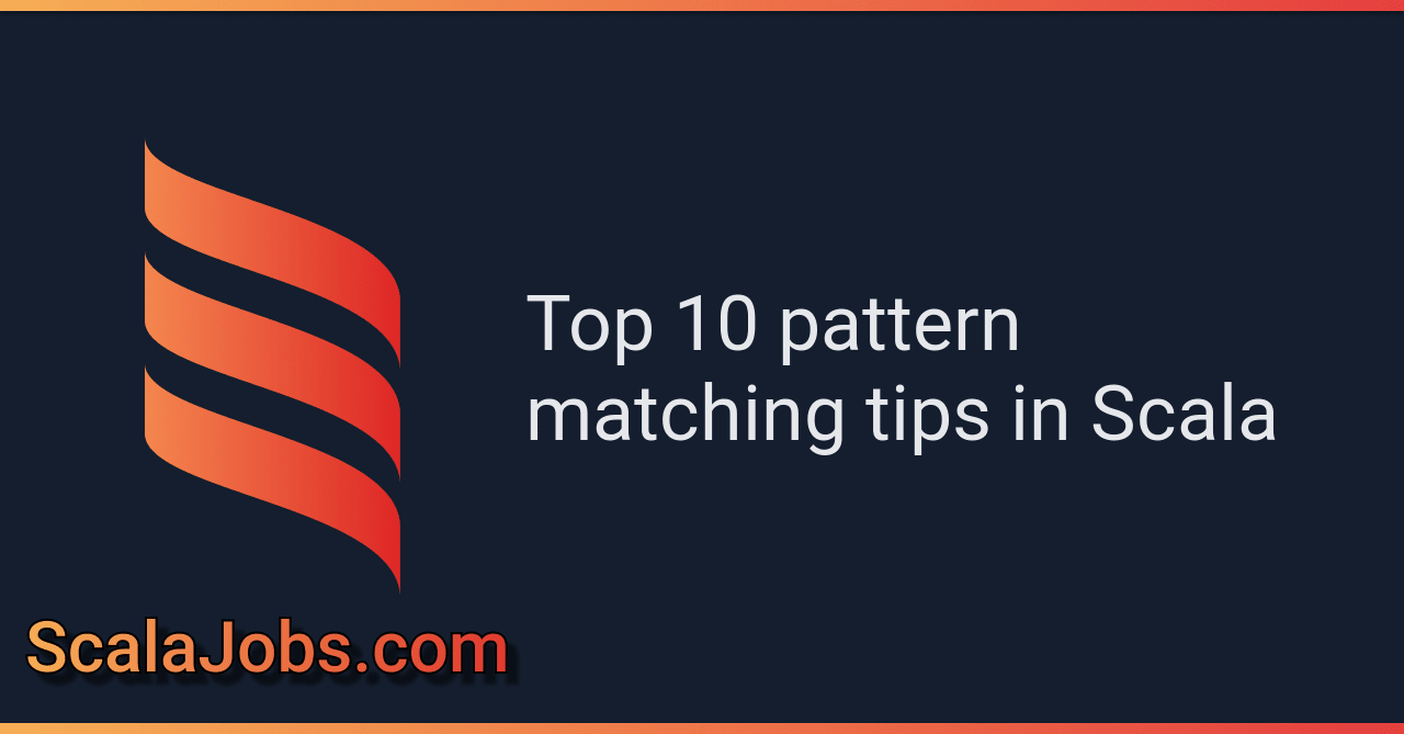 Top 10 pattern matching tips in Scala | ScalaJobs.com Top 10 pattern matching tips in Scala | ScalaJobs.com